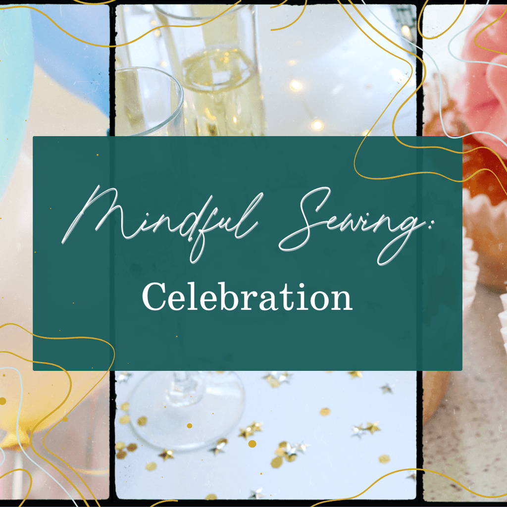 Mindful Sewing: Celebration – Needle Sharp